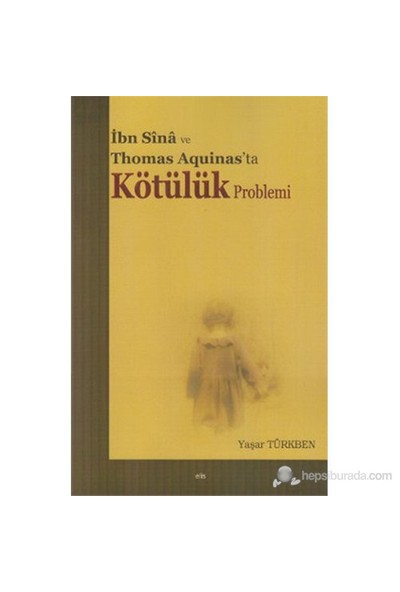 İbn Sina Ve Thomas Aquinas'Ta Kötülük Problemi-Yaşar Türkben İbn Sina Ve Thomas Aquinas'Ta Kötülük Problemi-Yaşar Türkben