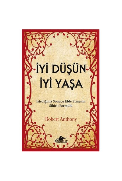 İyi Düşün İyi Yaşa - Robert Anthony İyi Düşün İyi Yaşa - Robert Anthony
