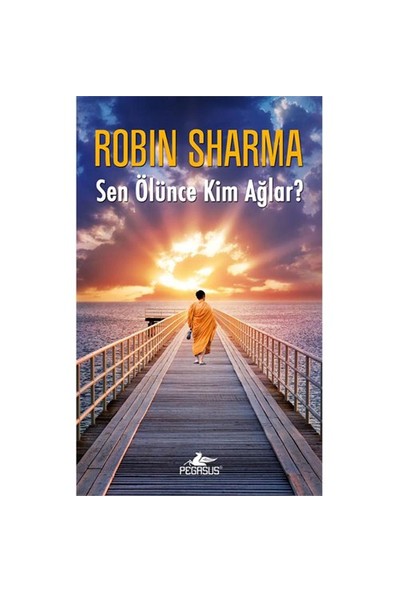 Sen Ölünce Kim Ağlar? - Robin Sharma Sen Ölünce Kim Ağlar? - Robin Sharma