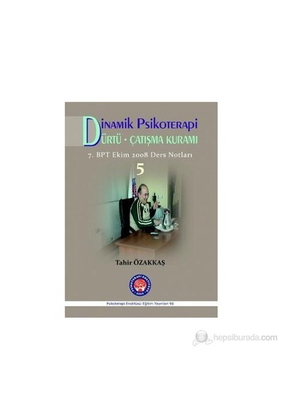 Dinamik Psikoterapi - Dürtü - Çatışma Kuramı - 5-Tahir Özakkaş Dinamik Psikoterapi - Dürtü - Çatışma Kuramı - 5-Tahir Özakkaş