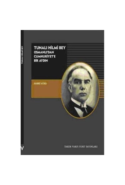 Tunalı Hilmi Bey Osmanlı'dan Cumhuriyet'e Bir Aydın Tunalı Hilmi Bey Osmanlı'dan Cumhuriyet'e Bir Aydın
