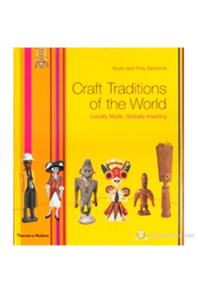 Craft Traditions Of The World: Locally Made, Globally Inspiring-Polly Sentance