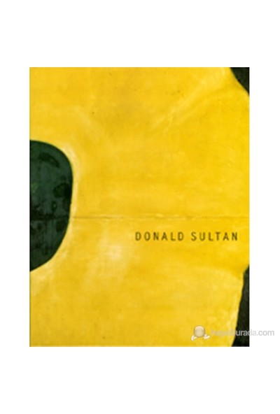 Donald Sultan: The Theater Of The Object-Carter Ratcliff Donald Sultan: The Theater Of The Object-Carter Ratcliff