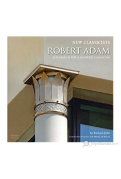 Robert Adam: The Search For A Modern Classicism-Richard John Robert Adam: The Search For A Modern Classicism-Richard John