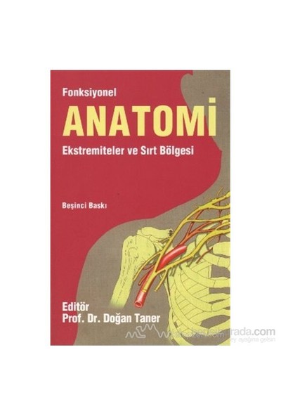 Fonksiyonel Anatomi Ekstremiteler Ve Sırt Bölgesi - Doğan Taner Fonksiyonel Anatomi Ekstremiteler Ve Sırt Bölgesi - Doğan Taner