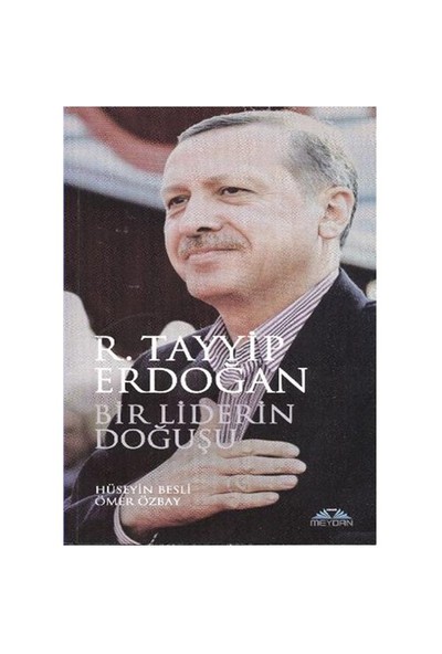 Recep Tayyip Erdoğan - Bir Liderin Doğuşu Recep Tayyip Erdoğan - Bir Liderin Doğuşu