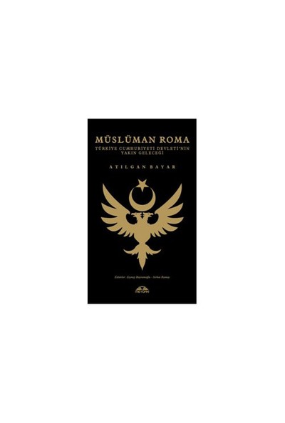Müslüman Roma - (Türkiye Cumhuriyeti Devleti’Nin Yakın Geleceği)-Atılgan Bayar Müslüman Roma - (Türkiye Cumhuriyeti Devleti’Nin Yakın Geleceği)-Atılgan Bayar