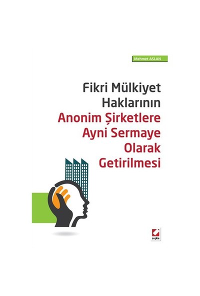 Fikri Mülkiyet Haklarının Anonim Şirketlere Ayni Sermaye Olarak Getirilmesi Fikri Mülkiyet Haklarının Anonim Şirketlere Ayni Sermaye Olarak Getirilmesi