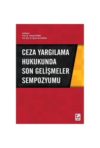 Ceza Yargılama Hukukunda Son Gelişmeler Sempozyumu Ceza Yargılama Hukukunda Son Gelişmeler Sempozyumu