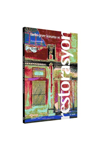 Tarihi Çevre Koruma Ve Restorasyon (6.Baskı) - Zeynep Ahunbay Tarihi Çevre Koruma Ve Restorasyon (6.Baskı) - Zeynep Ahunbay