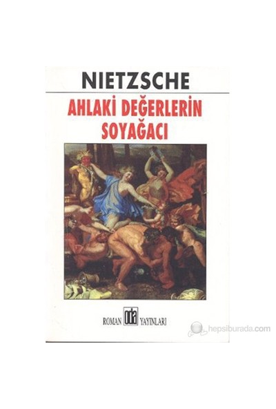 Ahlaki Değerlerin Soyağacı-Friedrich Wilhelm Nietzsche Ahlaki Değerlerin Soyağacı-Friedrich Wilhelm Nietzsche