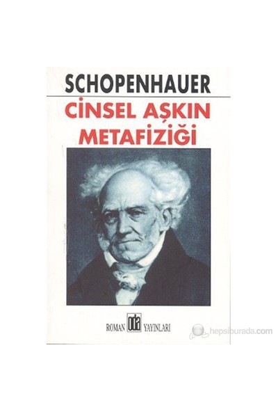Cinsel Aşkın Metafiziği-Arthur Schopenhauer Cinsel Aşkın Metafiziği-Arthur Schopenhauer