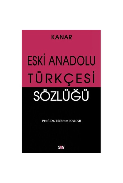 Eski Anadolu Türkçesi Sözlüğü - Mehmet Kanar Eski Anadolu Türkçesi Sözlüğü - Mehmet Kanar