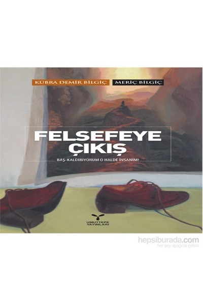 Felsefeye Çıkış-Meriç Bilgiç Felsefeye Çıkış-Meriç Bilgiç