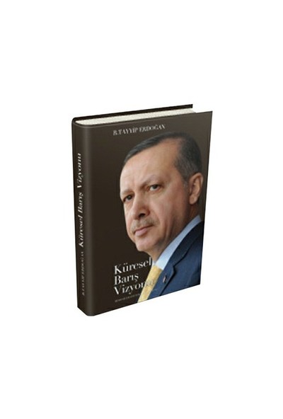 Küresel Barış Vizyonu-Recep Tayyip Erdoğan Küresel Barış Vizyonu-Recep Tayyip Erdoğan