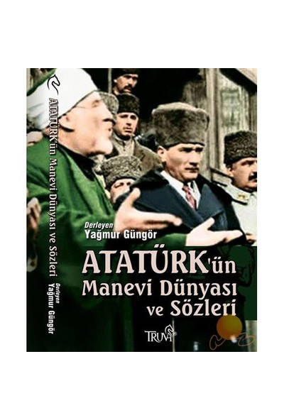 Atatürk'ün Manevi Dünyası Ve Sözleri Atatürk'ün Manevi Dünyası Ve Sözleri