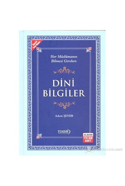 Dini Bilgiler (Her Müslümanın Bilmesi Gereken) - Adem Şener Dini Bilgiler (Her Müslümanın Bilmesi Gereken) - Adem Şener