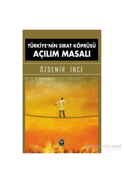 Türkiye’Nin Sırat Köprüsü: Açılım Masalı-Özdemir İnce