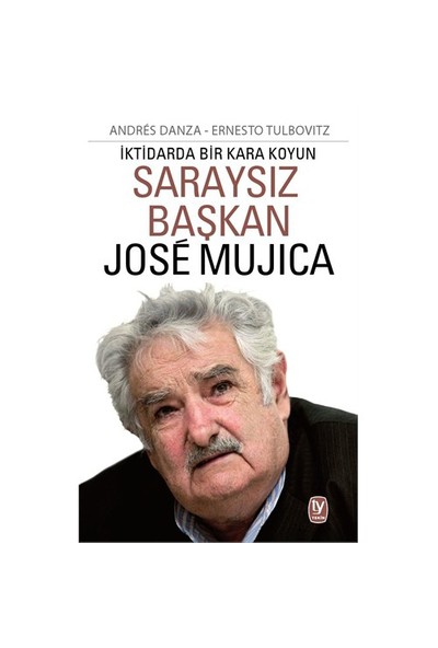 İktidarda Bir Kara Koyun: Saraysız Başkan Jose Mujica - Ernesto Tulbovitz