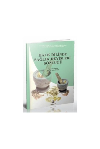 Halk Dilinde Sağlık Deyişleri Sözlüğü-Zafer Öztek Halk Dilinde Sağlık Deyişleri Sözlüğü-Zafer Öztek