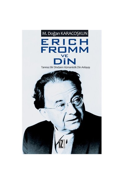 Erich Fromm Ve Din - (Tanrısız Bir Dindarın Hümanistik Din Anlayışı)-Mustafa Doğan Karacoşkun