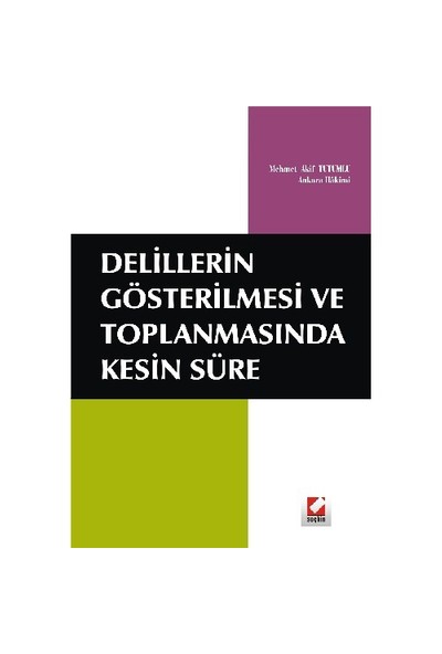 Delillerin Gösterilmesi Ve Toplanmasında Kesin Süre Delillerin Gösterilmesi Ve Toplanmasında Kesin Süre