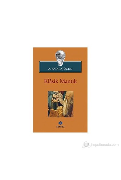 Klasik Mantık-A. Kadir Çüçen Klasik Mantık-A. Kadir Çüçen