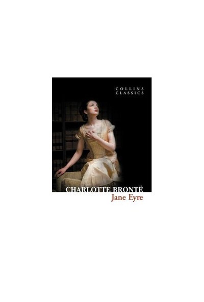 Jane Eyre (Collins Classics) - Charlotte Bronte Jane Eyre (Collins Classics) - Charlotte Bronte