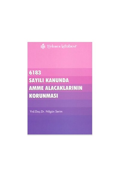 6183 Sayılı Kanununda Amme Alacaklarının Korunması 6183 Sayılı Kanununda Amme Alacaklarının Korunması