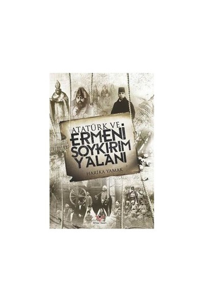 Atatürk Ve Ermeni Soykırım Yalanı-Harika Yamak Atatürk Ve Ermeni Soykırım Yalanı-Harika Yamak