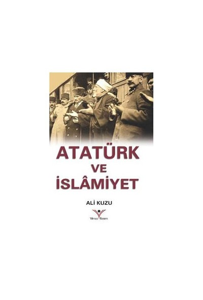 Atatürk Ve İslamiyet-Ali Kuzu Atatürk Ve İslamiyet-Ali Kuzu