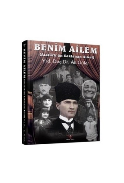Benim Ailem: Atatürkün Saklanan Ailesi-Ali Güler Benim Ailem: Atatürkün Saklanan Ailesi-Ali Güler