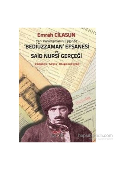 Bediüzzaman Efsanesi Ve Said Nursi Gerçeği-Emrah Cilasun