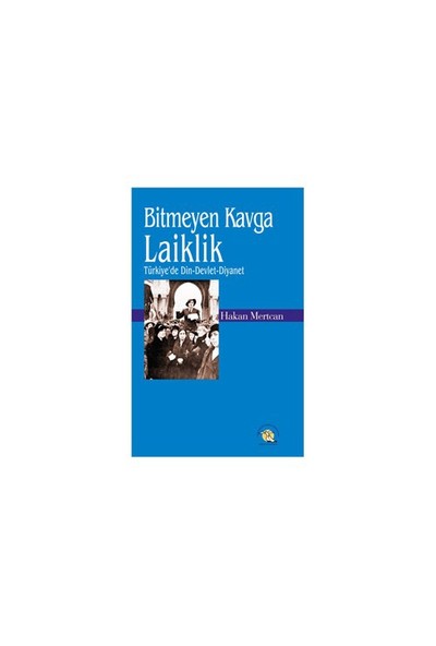 Bitmeyen Kavga Laiklik - (Türkiye'De Din-Devlet-Diyanet)-Hakan Mertcan