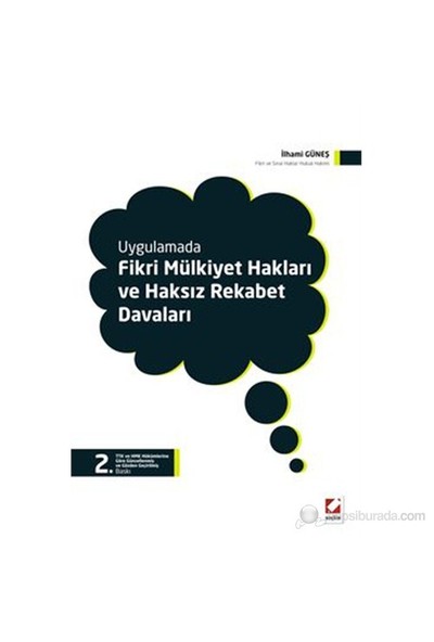 Fikri Mülkiyet Hakları ve Haksız Rekabet Davaları (Uygulamada ) Fikri Mülkiyet Hakları ve Haksız Rekabet Davaları (Uygulamada )