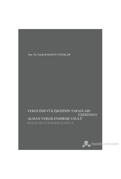 Vergi Ödevi İlişkisinin Tarafları Üzerinden Alman Vergilendirme Usulü (Hukuk Devleti Bakış Açısıyla) Vergi Ödevi İlişkisinin Tarafları Üzerinden Alman Vergilendirme Usulü (Hukuk Devleti Bakış Açısıyla)