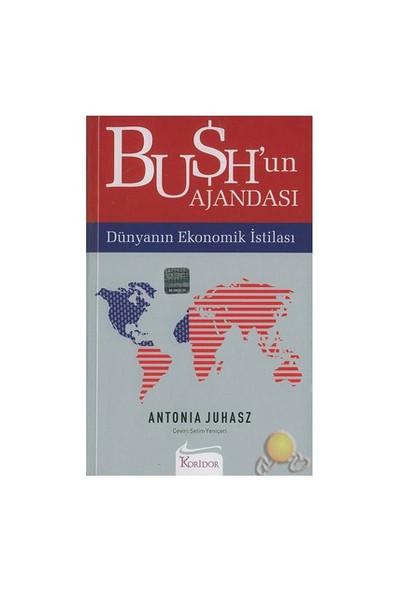 Bush'Un Ajandası / Dünyanın Ekonomik İstilası-Antonia Juhasz Bush'Un Ajandası / Dünyanın Ekonomik İstilası-Antonia Juhasz
