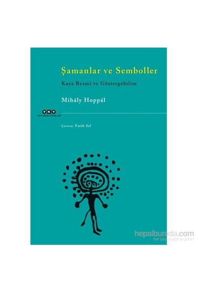 Şamanlar Ve Semboller Kaya Resmi Ve Göstergebilim-Mihaly Hoppal Şamanlar Ve Semboller Kaya Resmi Ve Göstergebilim-Mihaly Hoppal
