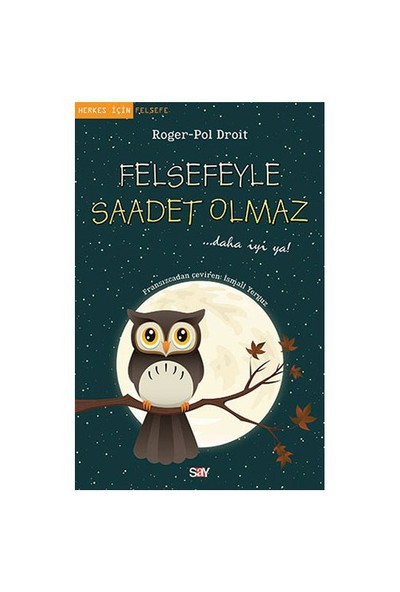 Felsefeyle Saadet Olmaz-Roger-Pol Droit