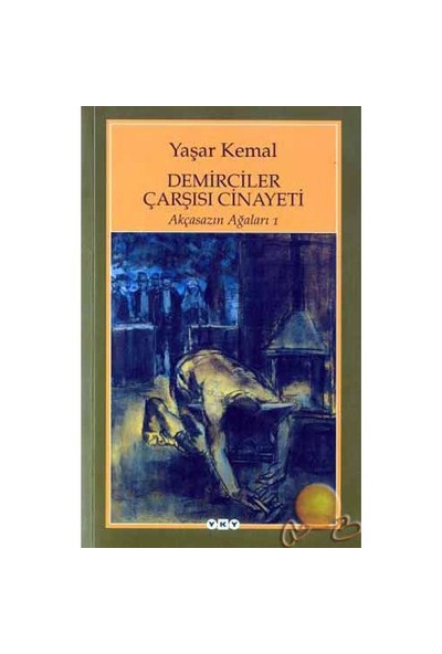 Demirciler Çarşısı Cinayeti / Akçasazın Ağaları 1 - Yaşar Kemal Demirciler Çarşısı Cinayeti / Akçasazın Ağaları 1 - Yaşar Kemal