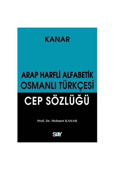 Arap Harfli Alfabetik Osmanlı Türkçesi Cep Sözlüğü-Mehmet Kanar Arap Harfli Alfabetik Osmanlı Türkçesi Cep Sözlüğü-Mehmet Kanar