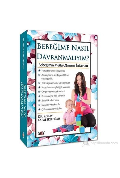 Bebeğime Nasıl Davranmalıyım? - Koray Karabekiroğlu
