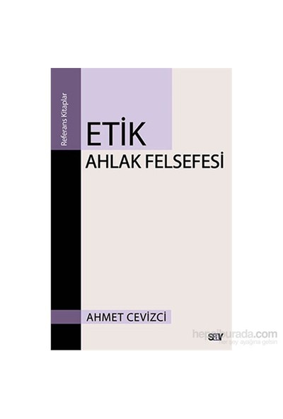 Etik Ahlak Felsefesi-Ahmet Cevizci Etik Ahlak Felsefesi-Ahmet Cevizci