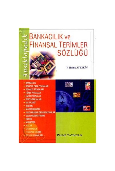 Ansiklopedik Bankacılık Ve Finansal Terimler Sözlüğü-Y. Haluk Aytekin Ansiklopedik Bankacılık Ve Finansal Terimler Sözlüğü-Y. Haluk Aytekin
