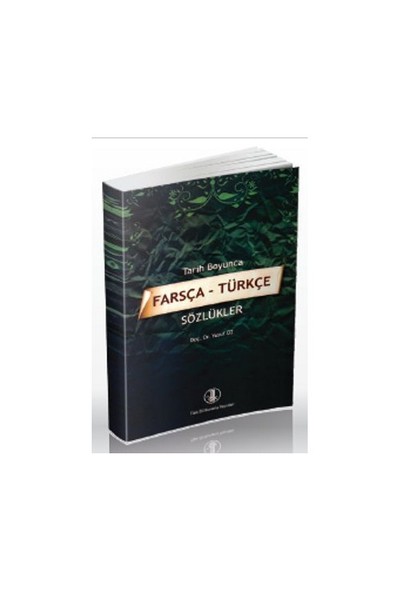 Tarih Boyunca Farsça - Türkçe Sözlükler-Yusuf Öz