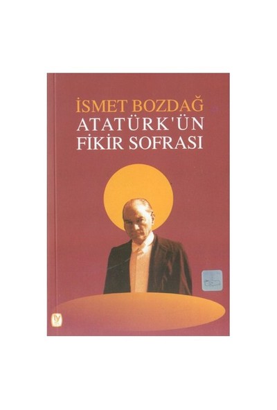 Atatürk'Ün Fikir Sofrası-İsmet Bozdağ