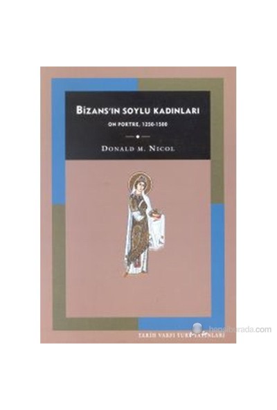Bizans'In Soylu Kadınları On Portre, 1250-1500-Donald M. Nicol