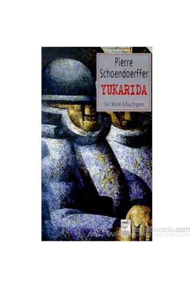 Yukarıda-Pierre Schoendoerffer Yukarıda-Pierre Schoendoerffer