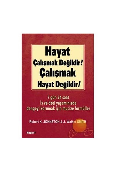 Hayat Çalışmak Değildir! Çalışmak Hayat Değildir!