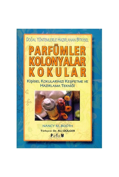 Doğal Yöntemlerle Hazırlanan Bitkisel Parfümler Kolonyalar Kokular - Nancy M. Booth